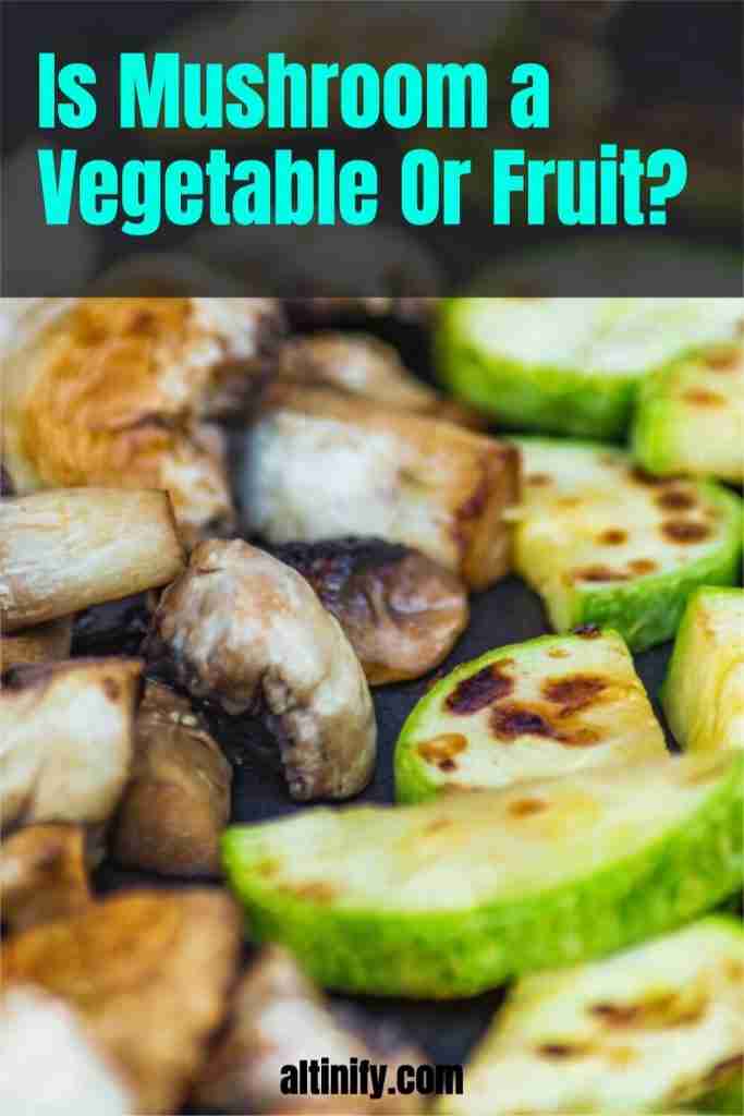 Is Mushroom A Vegetable Or Fruit? (Here’s The Truth) | Altinify